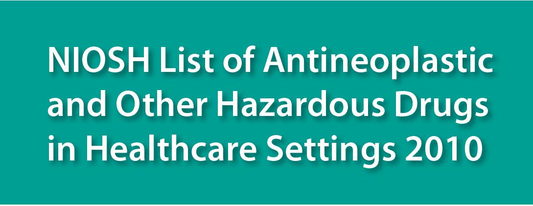 2010 NIOSH List Antineoplastic/Hazardous Drugs | Infusion Nurse Blog